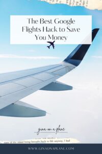 The Best Google Flights Hack to Find Cheap Flights - Gina On A Plane