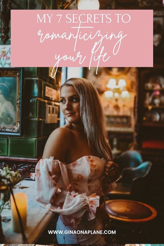 7 of the Best Ways to Romanticize Your Life - Gina On A Plane