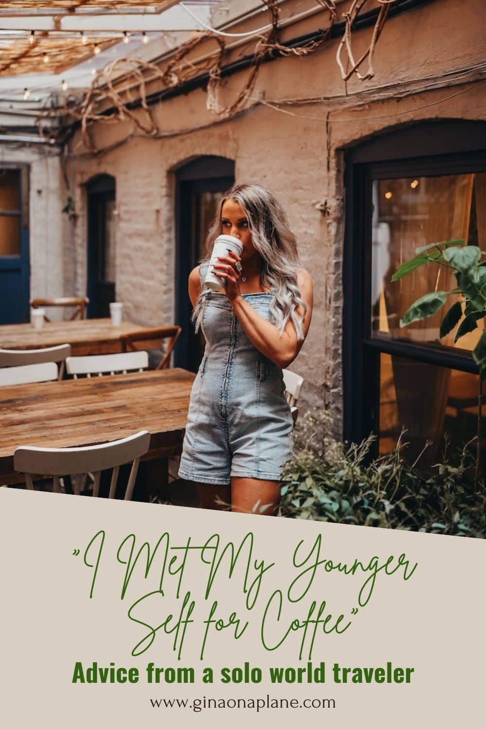 I Met My Younger Self for Coffee (by a Solo World Traveler) - Gina On A ...